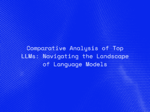 Comparative Analysis of Top LLMs: Navigating the Landscape...