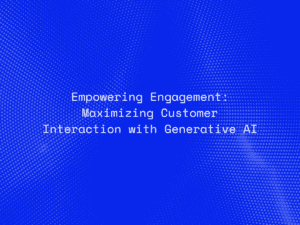 Empowering Engagement: Maximizing Customer Interaction with Generative AI